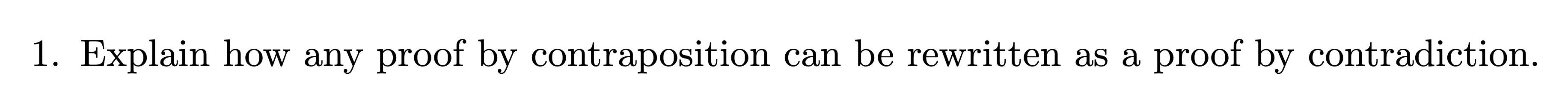 Solved 1. Explain how any proof by contraposition can be | Chegg.com
