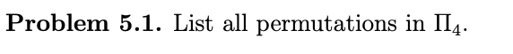 Solved Problem 5.1. List all permutations in Π4. | Chegg.com