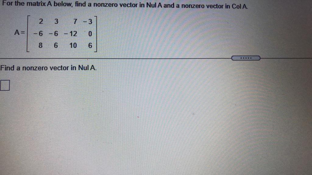 Solved For the matrix A below, find a nonzero vector in Nul | Chegg.com
