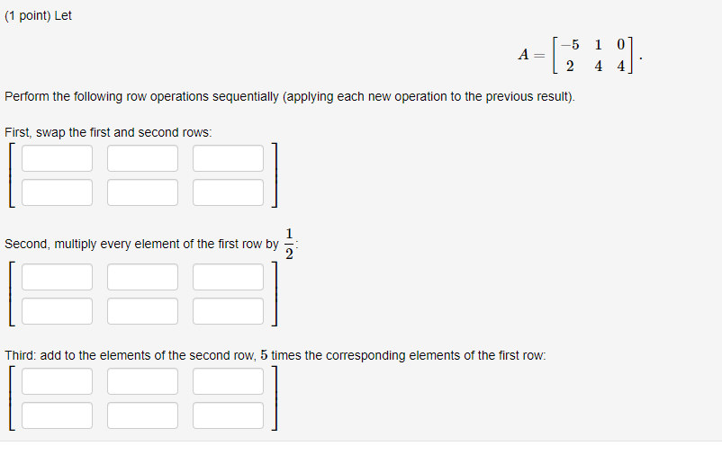 Solved (1 point) Let А [1] -5 2 1 0 4 4 Perform the | Chegg.com