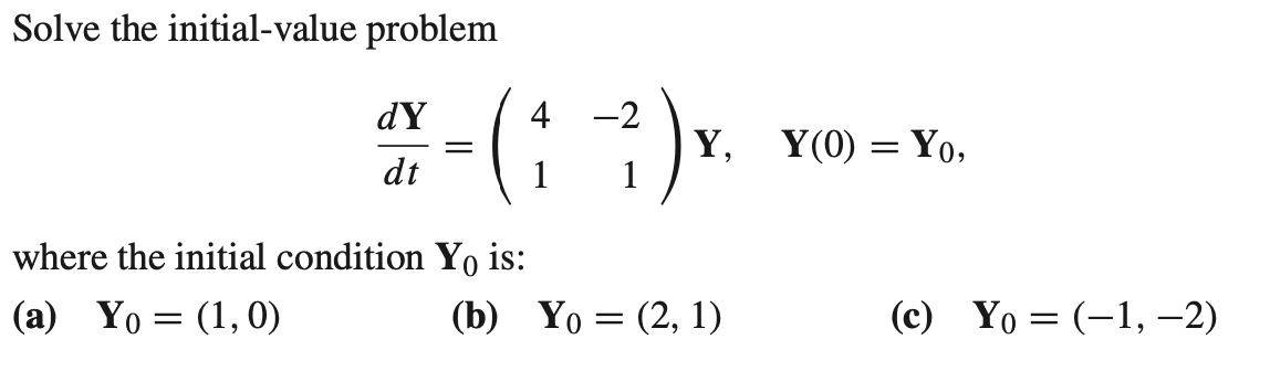 Solved Solve the initial-value problem dtdY=(41−21)Y,Y(0)=Y0 | Chegg.com