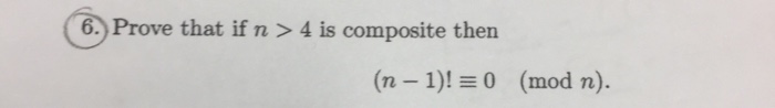 Solved 6. Prove that if n 4 is composite then (n -1)! a 0 | Chegg.com