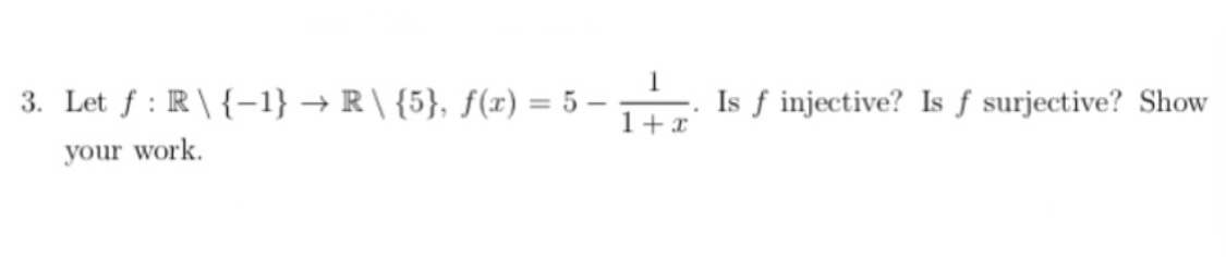 Solved 3. Let f:R\{−1}→R\{5},f(x)=5−1+x1. Is f injective? Is | Chegg.com