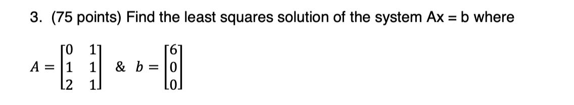 Solved 3. (75 points) Find the least squares solution of the | Chegg.com Solved 3. (75 points) Find the least squares solution of the | Chegg.com