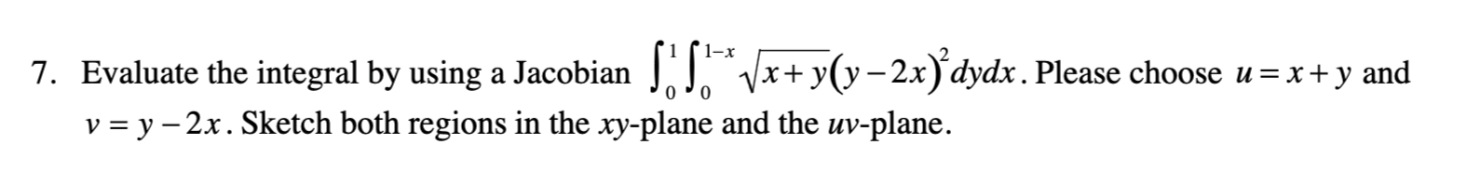 Solved 7. Evaluate the integral by using a Jacobian | Chegg.com
