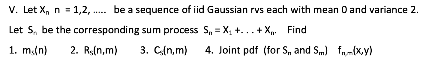 V. Let Xnn=1,2,…. be a sequence of iid Gaussian rvs | Chegg.com