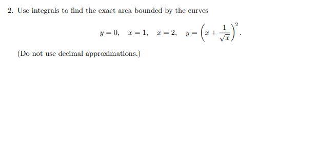 Solved Use integrals to find the exact area bounded by the | Chegg.com