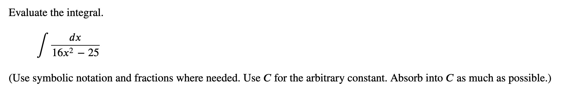 Solved Evaluate the integral.∫﻿﻿dx16x2-25(Use symbolic | Chegg.com