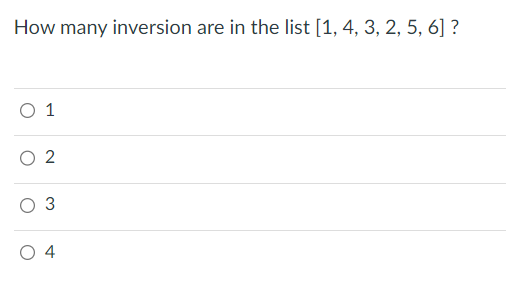 Solved How many inversion are in the list [1,4,3,2,5,6] ? 1 | Chegg.com