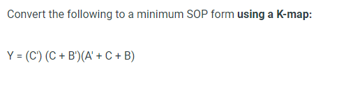 Solved Convert the following to a minimum SOP form using a | Chegg.com
