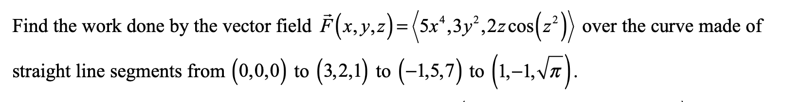 Solved Find the work done by the vector field F(x,y,z)=(5x* | Chegg.com