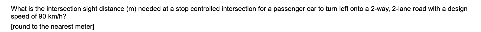 Solved What is the intersection sight distance (m) needed at | Chegg.com