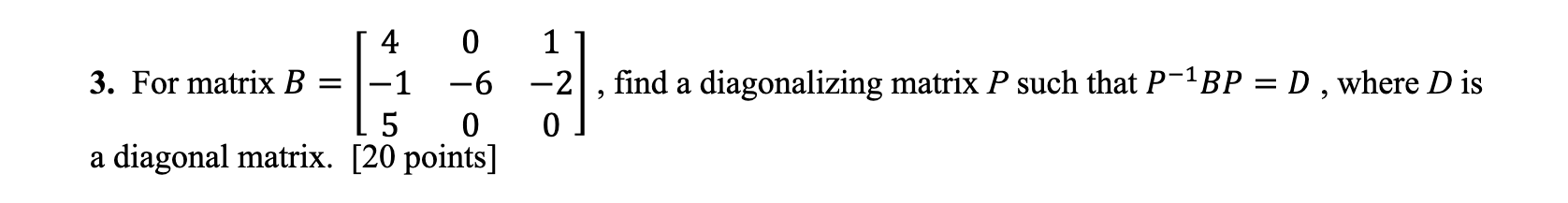 Solved 3. For matrix B=⎣⎡4−150−601−20⎦⎤, find a | Chegg.com