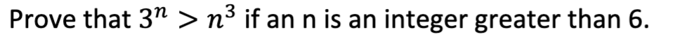 Solved Prove that 3n>n3 if an n is an integer greater than 6 | Chegg.com