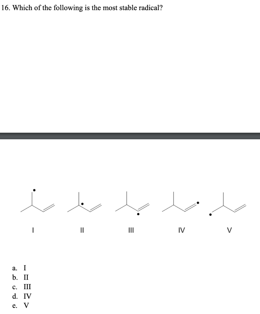 Solved 16. Which of the following is the most stable | Chegg.com