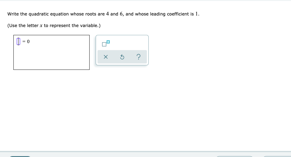 Solved Write the quadratic equation whose roots are 4 and 6, | Chegg.com