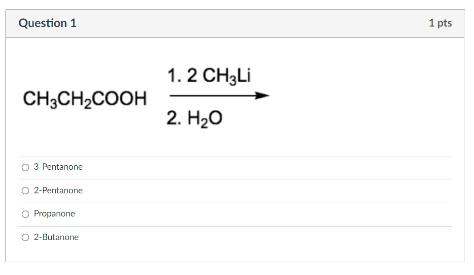 Solved Question 1 1 pts 1.2 CH3 Li CH3CH2COOH 2. H20 O | Chegg.com