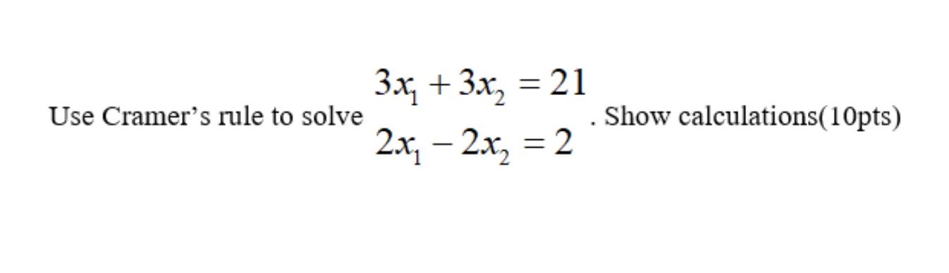 Solved 3х, + 3х, = 21 Use Cramer's rule to solve 2x – 2х, = | Chegg.com