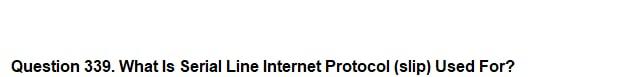 Solved Question 339. What Is Serial Line Internet Protocol | Chegg.com