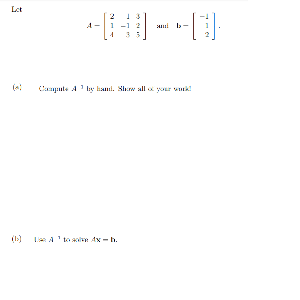 Solved Let 2 A= 1 1 3 -1 2 3 5 and b= 1 2 4 (a) Compute A-1 | Chegg.com