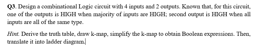 Solved Q3. Design a combinational Logic circuit with 4 | Chegg.com