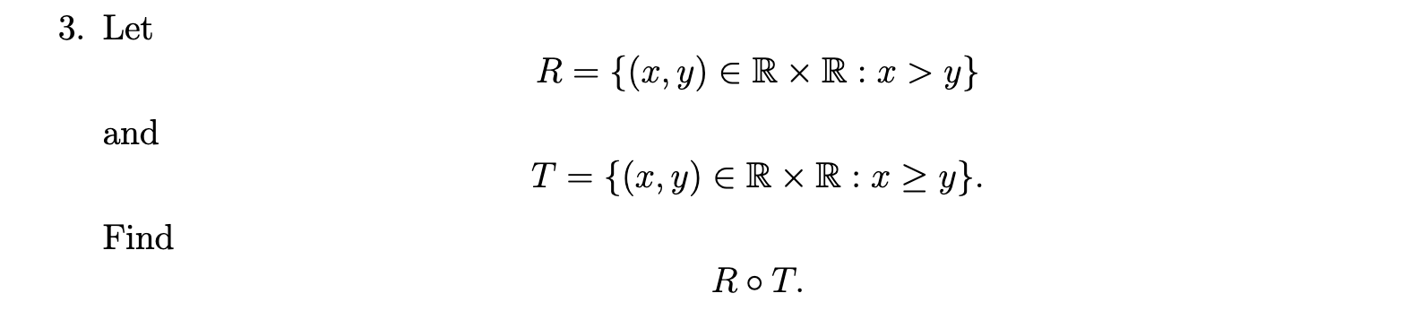 Solved 3. Let R= {(x,y) ERR: y} and T= {(x,y) E R XR : x | Chegg.com