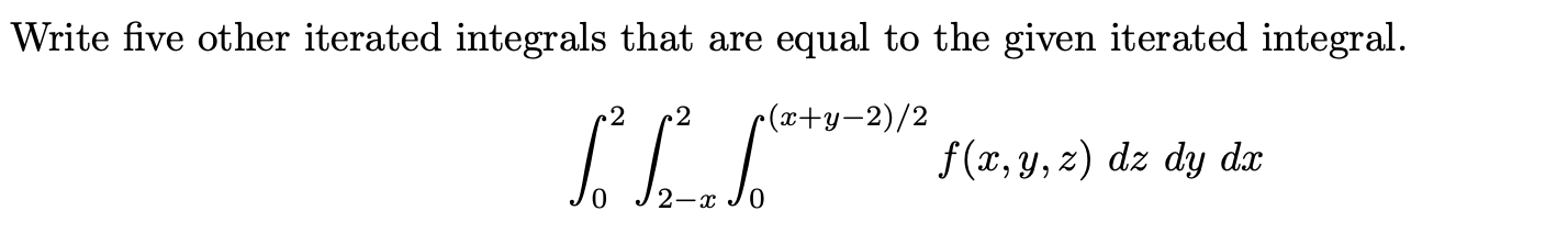 Solved Write five other iterated integrals that are equal to | Chegg.com