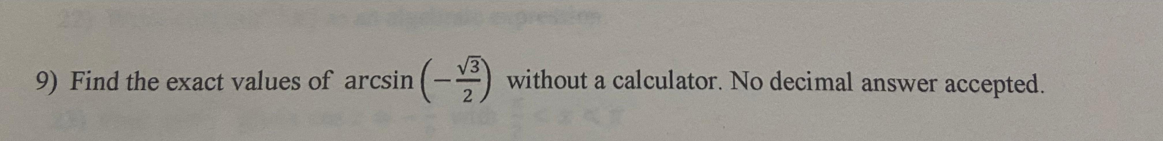 Solved 9) Find the exact values of arcsin (-3) without a | Chegg.com