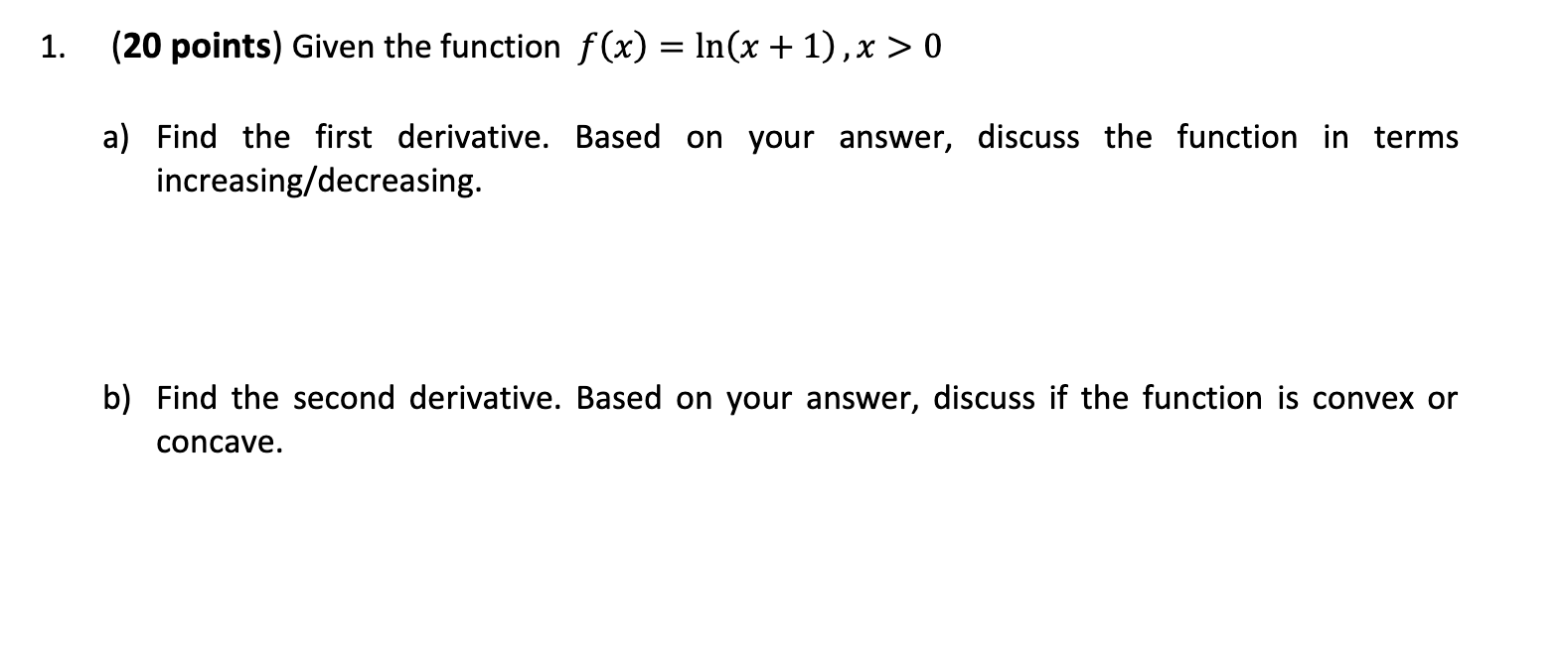 Solved (20 points) Given the function f(x)=ln(x+1),x>0 a) | Chegg.com Solved (20 points) Given the function f(x)=ln(x+1),x>0 a) | Chegg.com