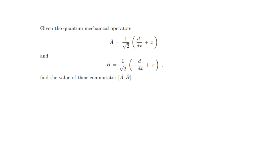 Solved Given the quantum mechanical operators i-a ( + x) (+) | Chegg.com