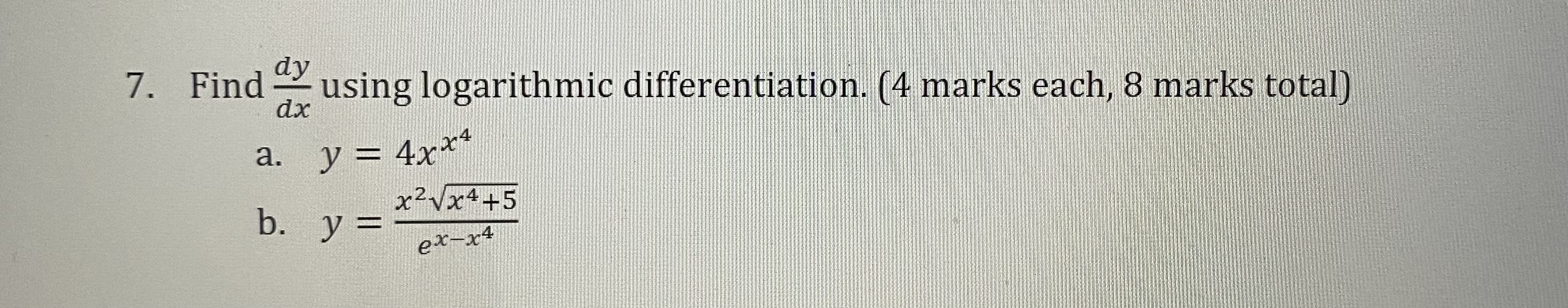 Solved 7. Find dxdy using logarithmic differentiation. ( 4 | Chegg.com