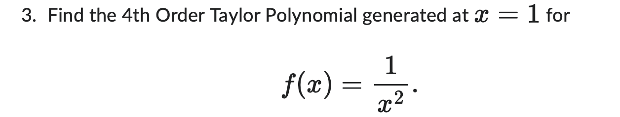 Solved 3. Find the 4th Order Taylor Polynomial generated at | Chegg.com