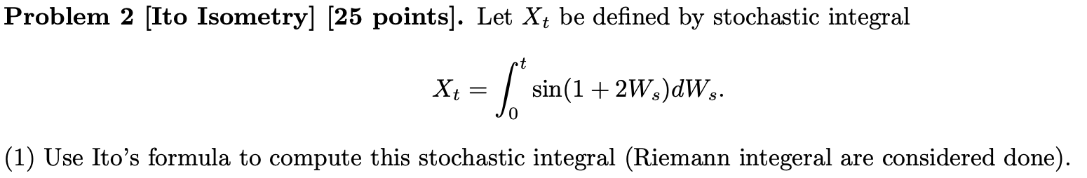 Solved Problem 2 [Ito Isometry] [25 points). Let Xt be | Chegg.com