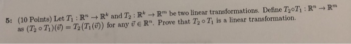 Solved (10 Points) Let Tİ : Rn → Rk and T"2 : Rk → Rm be two | Chegg.com