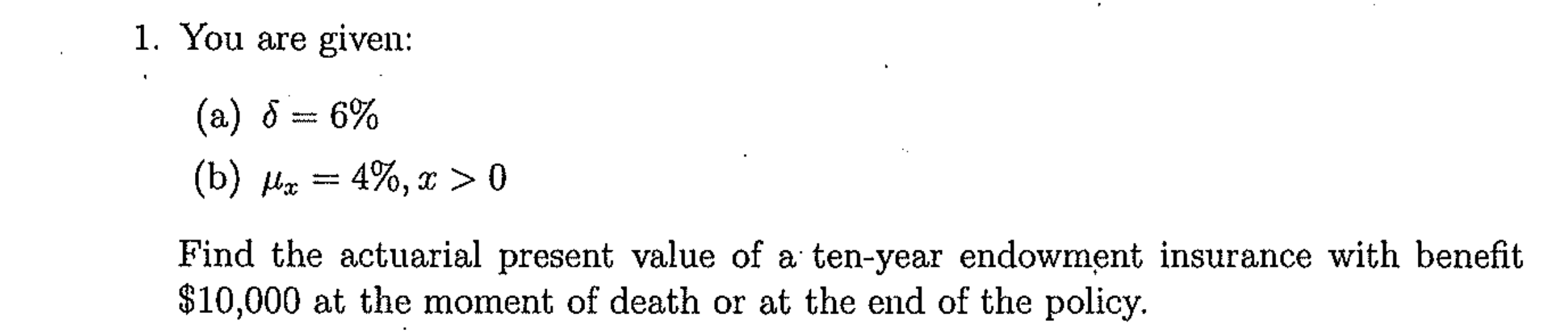 Solved You are given:(a) δ=6%(b) μx=4%,x>0Find the actuarial | Chegg.com