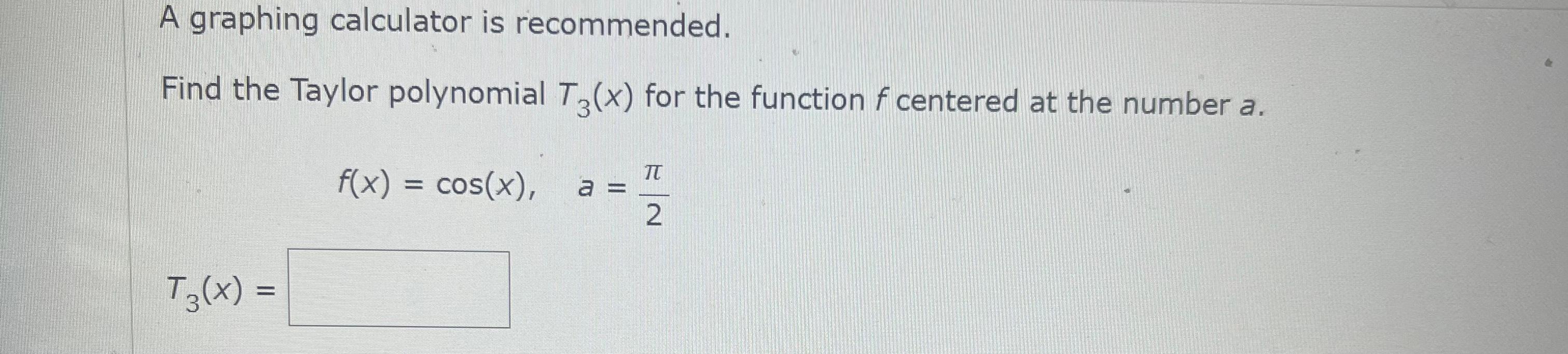 Solved A graphing calculator is recommended. Find the Taylor | Chegg.com