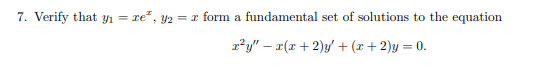 Solved 7. Verify that y1=xex,y2=x form a fundamental set of | Chegg.com