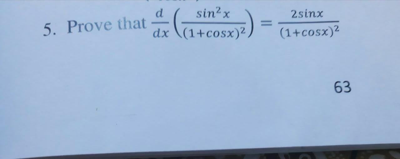 Solved 5. Prove that d sinx dx \(1+cosx)? ( 2sinx (1+cosx)2 | Chegg.com