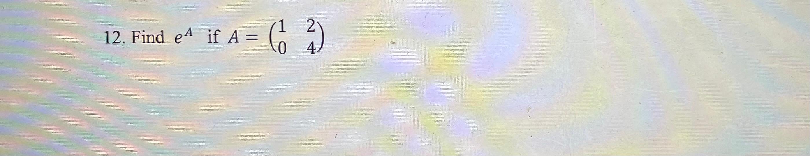 Solved A 12. Find e$ if A = = (62) 0 | Chegg.com