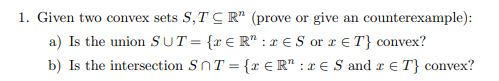 Solved 1. Given two convex sets S,T⊆Rn (prove or give an | Chegg.com