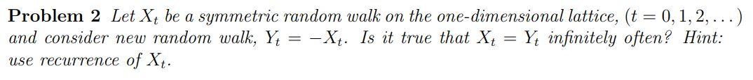 Solved Problem 2 Let Xt be a symmetric random walk on the | Chegg.com