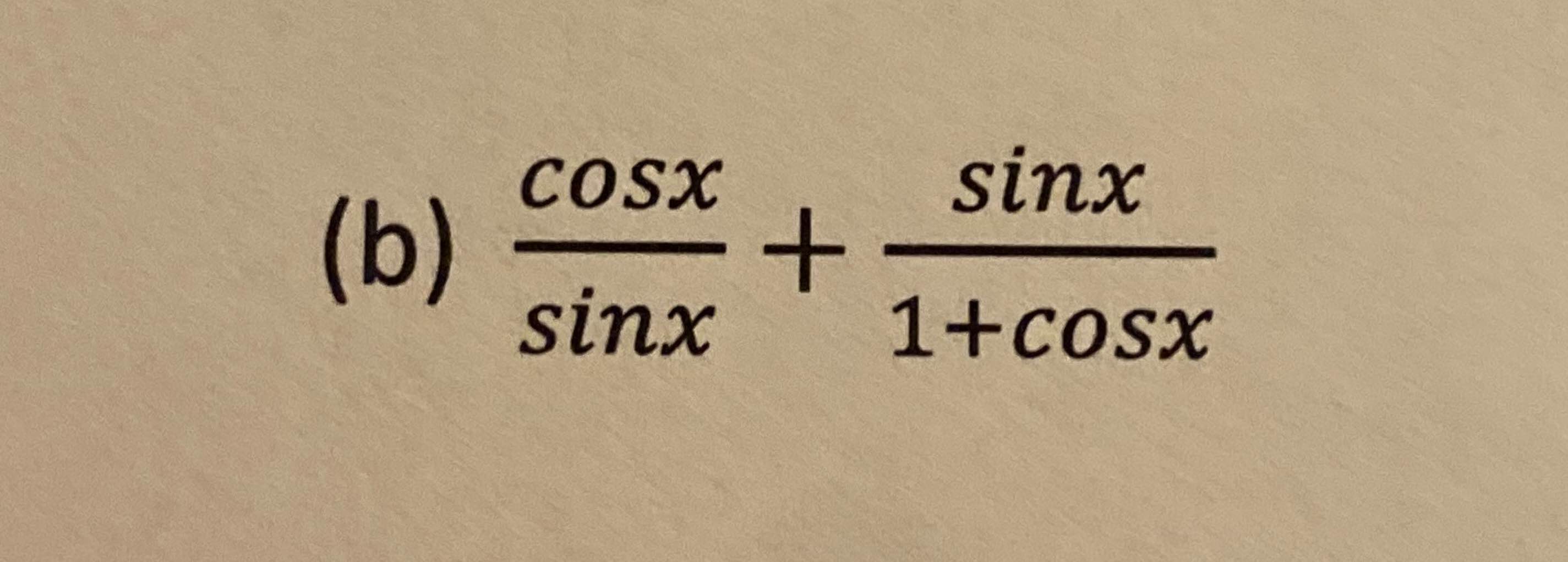 Solved (b) cosxsinx+sinx1+cosx | Chegg.com