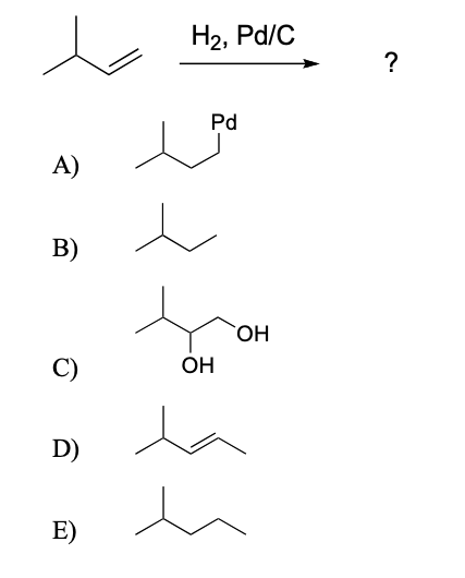 Solved H2, Pd/C ? Pd А) B) ОН C) он D) E) | Chegg.com