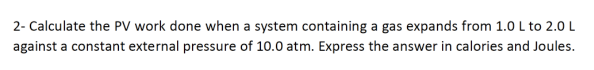 Solved 2- Calculate the PV work done when a system | Chegg.com