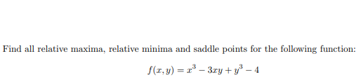 Solved Find all relative maxima, relative minima and saddle | Chegg.com