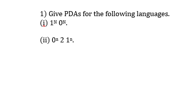 Solved 1) Give PDAs for the following languages. (i) 1N0N. | Chegg.com
