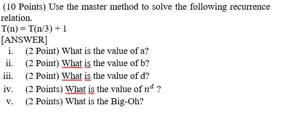 Solved (10 Points) Use the master method to solve the | Chegg.com