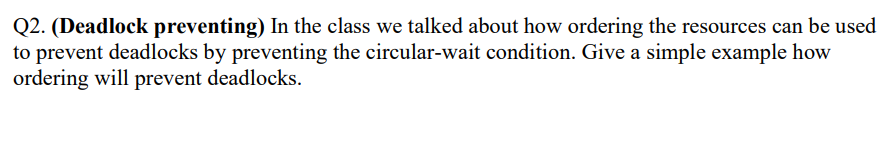 Solved Q2. (Deadlock preventing) In the class we talked | Chegg.com