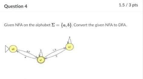 Solved Question 4 1.5/3 pts Given NFA on the alphabet S = | Chegg.com