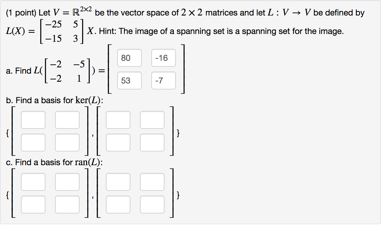 Solved (1 point) Let V = R2X2 be the vector space of 2 x 2 | Chegg.com Solved (1 point) Let V = R2X2 be the vector space of 2 x 2 | Chegg.com
